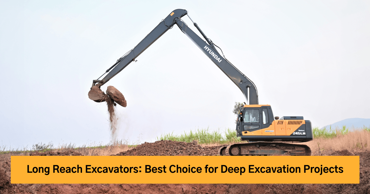 Long Reach Excavator - Advantanges and Application